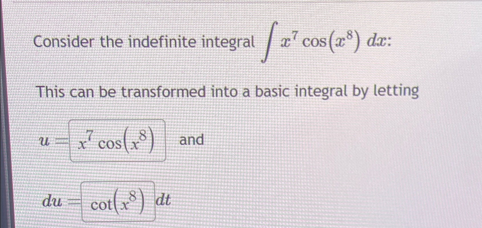 Solved Consider the indefinite integral ∫﻿﻿x7cos(x8)dx | Chegg.com
