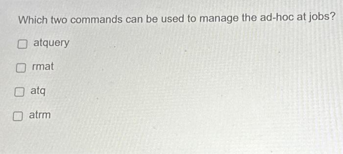 Solved Which two commands can be used to manage the ad-hoc | Chegg.com