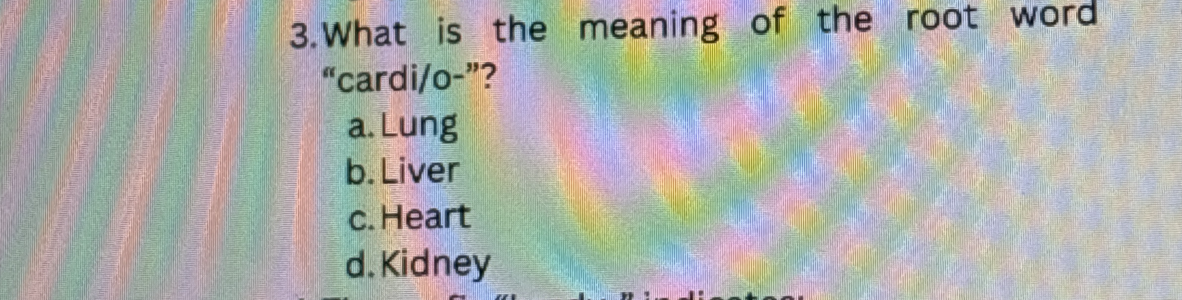 Solved What is the meaning of the root word"cardi/o-"?a. | Chegg.com