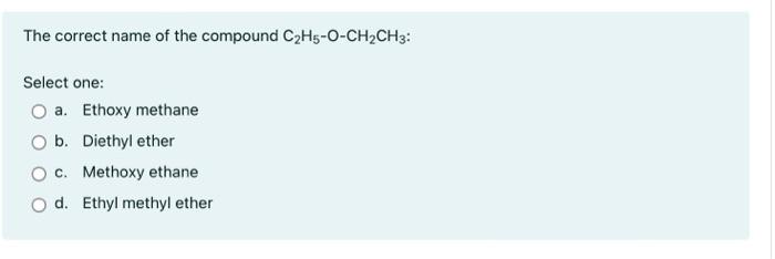 Solved The correct name of the compound C2H5−O−CH2CH3 : | Chegg.com