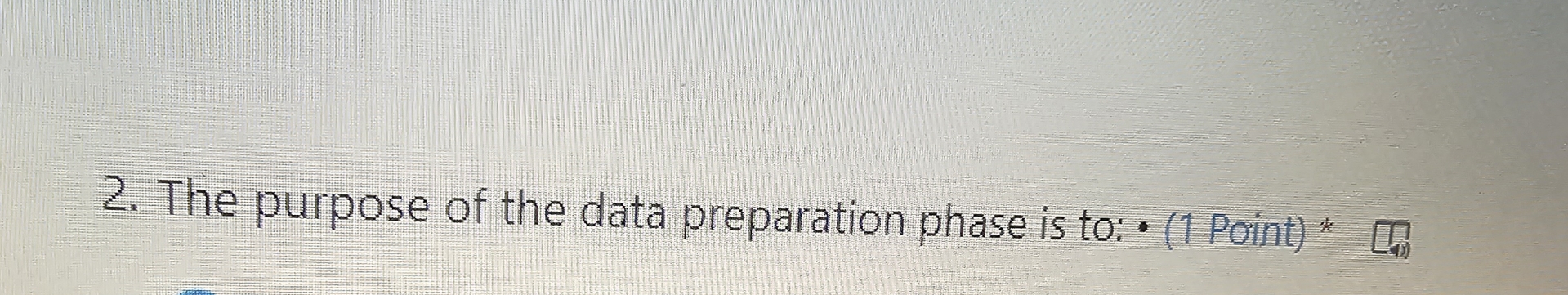 Solved The purpose of the data preparation phase is to: *(1 | Chegg.com