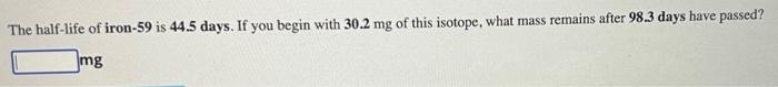 Solved The half-life of iron- 59 is 44.5 days. If you begin | Chegg.com