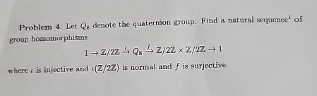 Solved Problem 4: Let Q8 ﻿denote the quaternion group. Find | Chegg.com