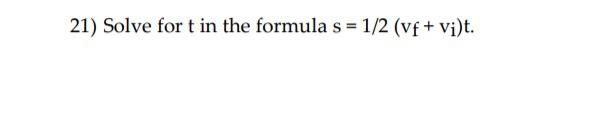 Solved 21) Solve for t in the formula s=1/2(vf+vi)t. | Chegg.com