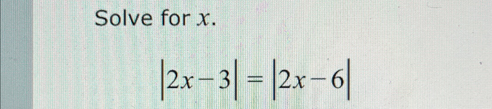 Solved Solve for x|2x-3|=|2x-6| | Chegg.com