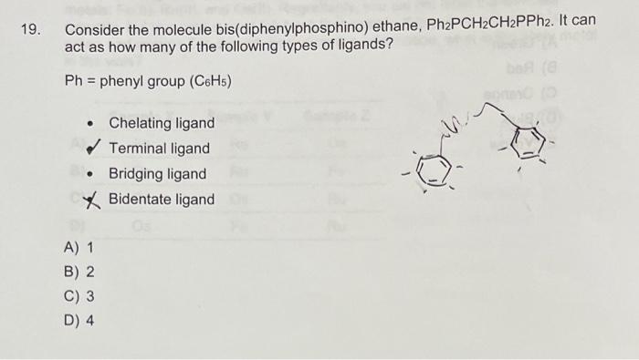 Solved 19. Consider the molecule bis(diphenylphosphino) | Chegg.com
