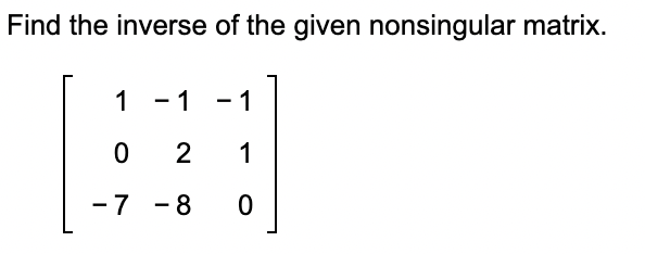 Solved Find the inverse of the given nonsingular | Chegg.com
