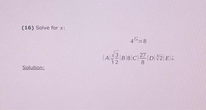 Solved (16) Solve for x : 43x=8(A)323(B∣8∣C∣827(D)32(E)i | Chegg.com
