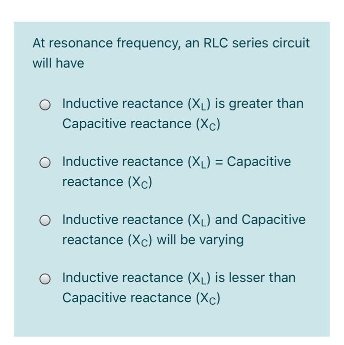 Solved At resonance frequency, an RLC series circuit will | Chegg.com