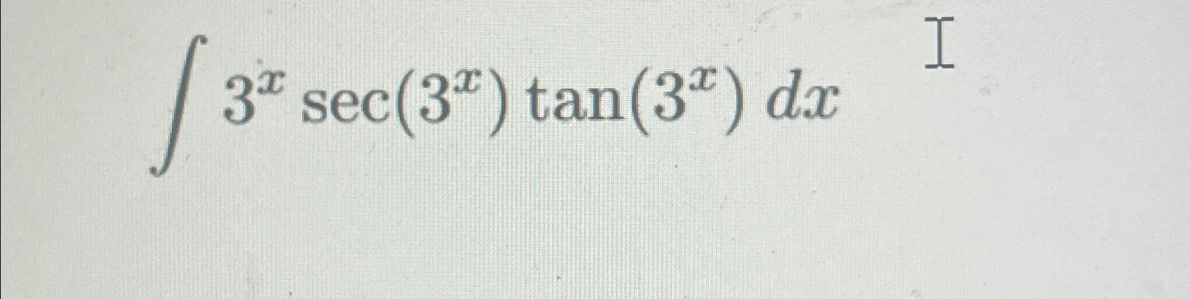 Solved ∫﻿﻿3xsec(3x)tan(3x)dx | Chegg.com