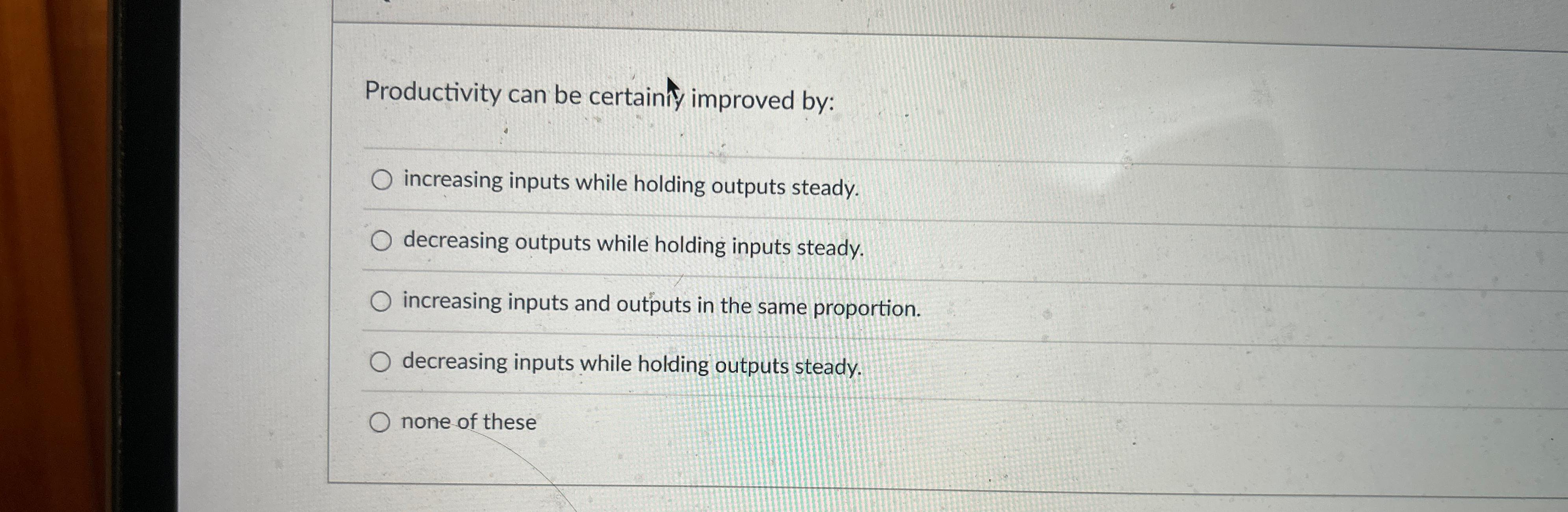 Solved Productivity can be certainty improved by:increasing | Chegg.com