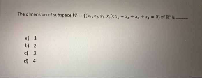 Solved The dimension of subspace W = {(x1,x2,X3,xx):x2 + x2 | Chegg.com