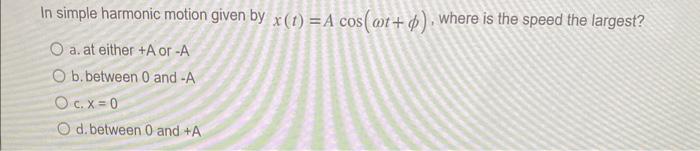 Solved In simple harmonic motion given by x(t)=Acos(ωt+ϕ), | Chegg.com