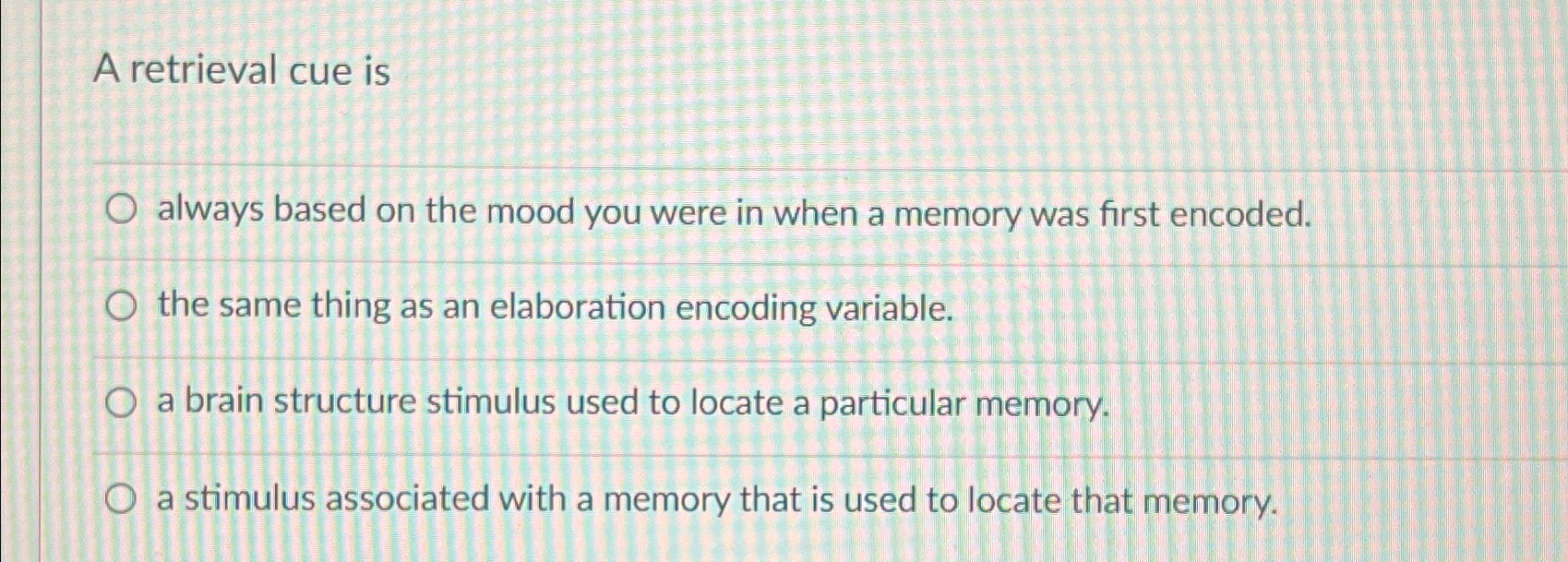 Solved A retrieval cue isalways based on the mood you were | Chegg.com
