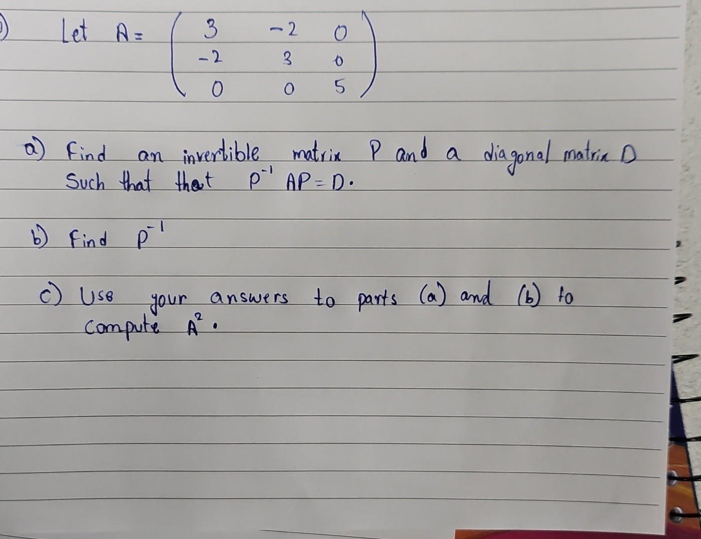 Solved Let A=⎝⎛3−20−230005⎠⎞ a) Find an invertible matrix P | Chegg.com