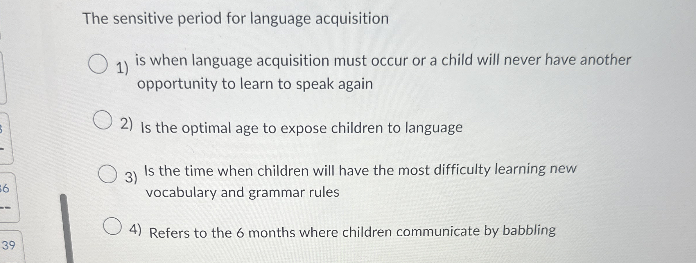 Solved The sensitive period for language acquisitionis when | Chegg.com