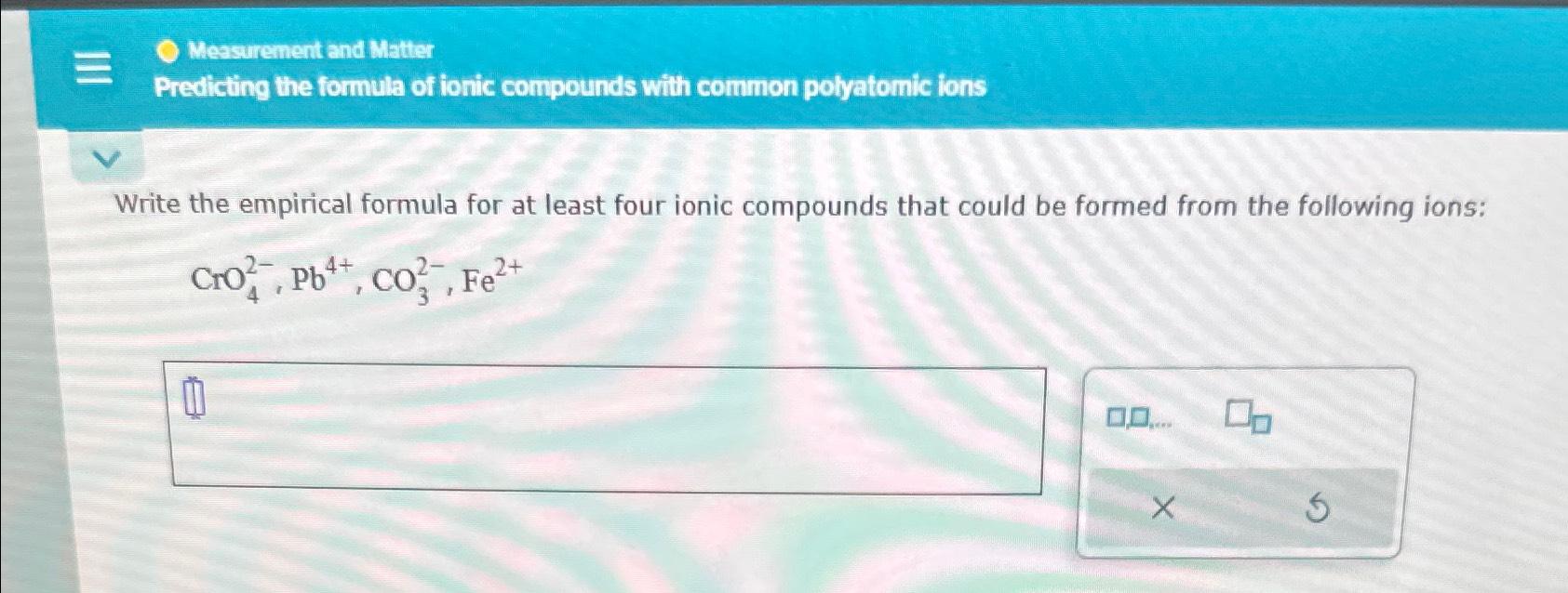 Solved Measurement and MatterPredicting the formula of ioric | Chegg.com