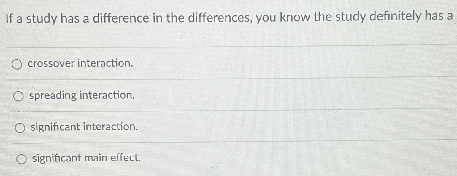 Solved If a study has a difference in the differences, you | Chegg.com