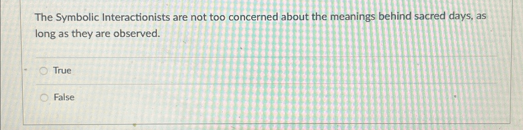 Solved The Symbolic Interactionists are not too concerned | Chegg.com