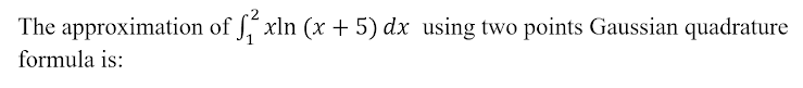 Solved The approximation of S xln (x + 5) dx using two | Chegg.com