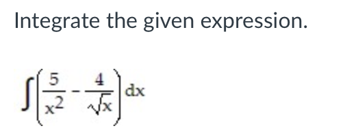 Solved Integrate the given expression.∫﻿﻿(5x2-4x2)dx | Chegg.com