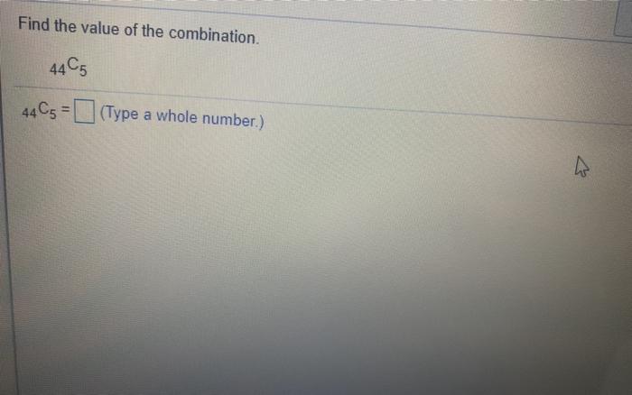 Solved Find the value of the combination 44 C5 44C5 = (Type | Chegg.com