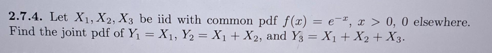 Solved 2.7.4. Let X1,X2,X3 be iid with common pdf | Chegg.com
