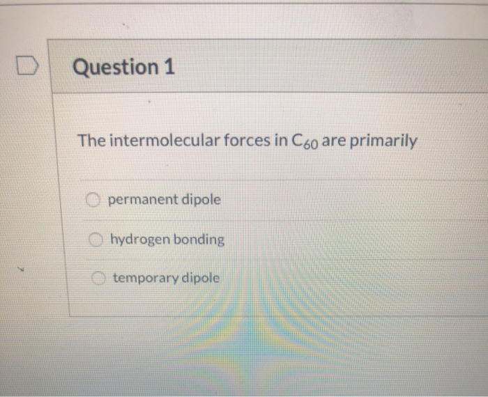 Solved Question 1 The intermolecular forces in C6o are | Chegg.com