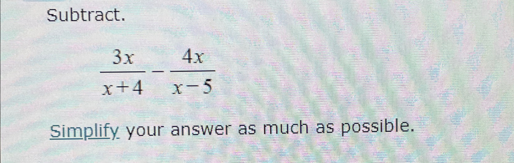 Solved Subtract.3xx+4-4xx-5Simplify your answer as much as | Chegg.com
