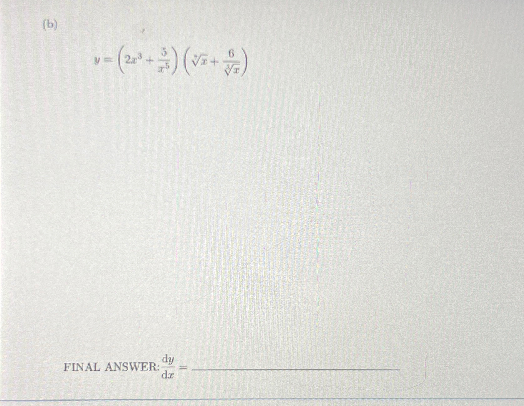 Solved (b)y=(2x3+5x5)(x7+6x3)FINAL ANSWER: dy(d)x= | Chegg.com