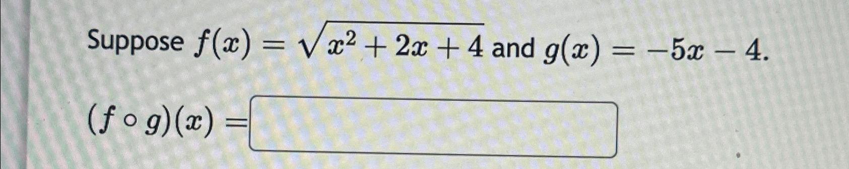 Solved Suppose f(x)=x2+2x+42 ﻿and g(x)=-5x-4.(f@g)(x)= | Chegg.com