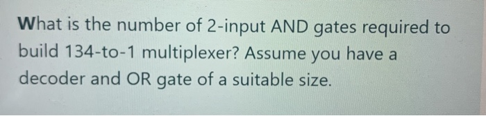 Solved What is the number of 2-input AND gates required to | Chegg.com