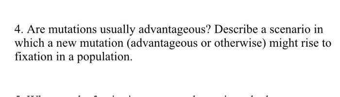 Solved 4. Are mutations usually advantageous? Describe a | Chegg.com