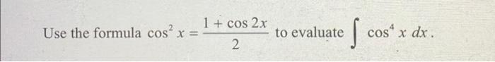 Solved Use the formula cos²x = 1 + cos2x 2 to evaluate S | Chegg.com
