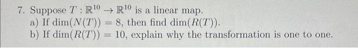 Solved 7. Suppose T:R10→R10 is a linear map. a) If | Chegg.com