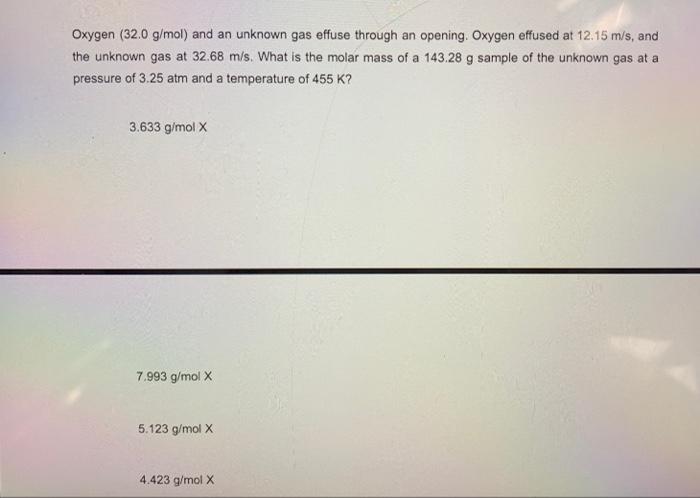 Solved Oxygen ( 32.0 g/mol) and an unknown gas effuse | Chegg.com