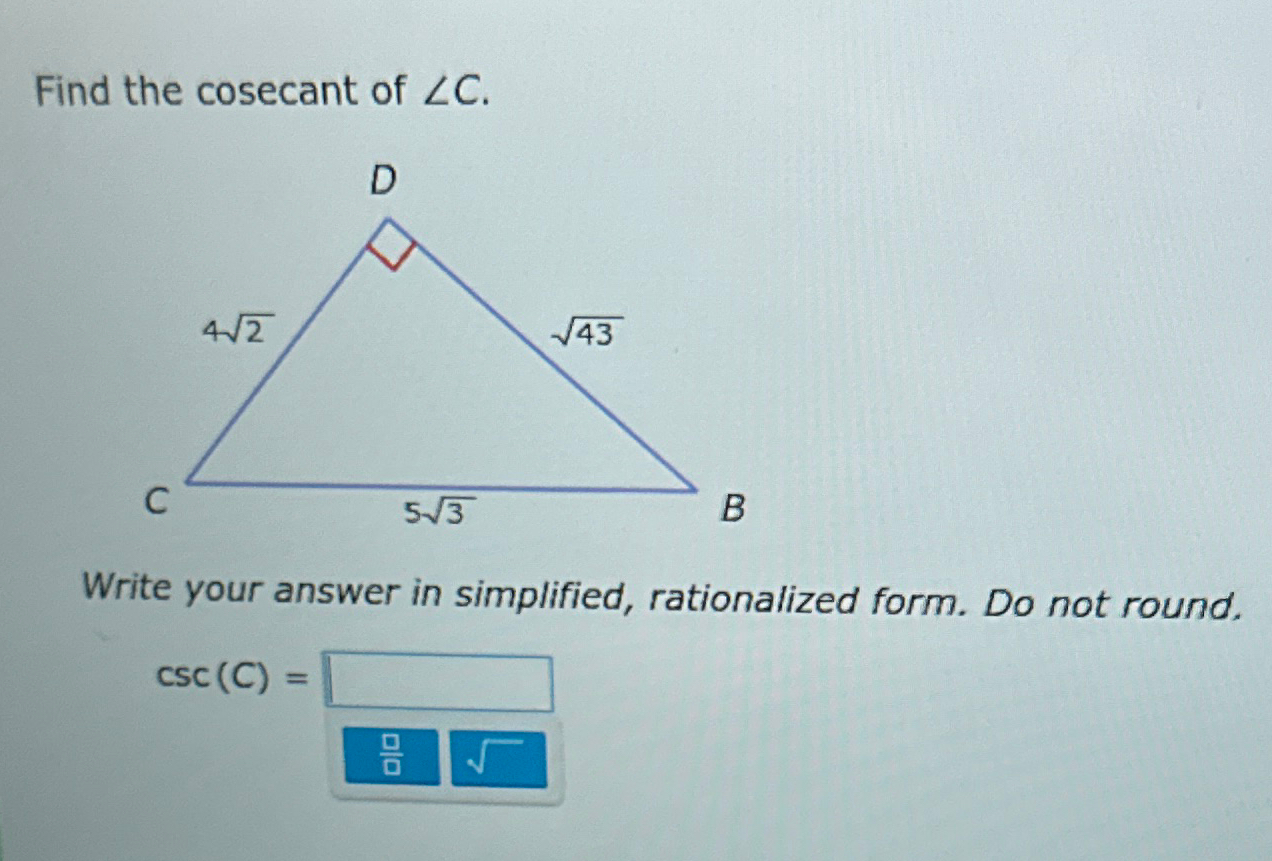 Solved Find the cosecant of ??C.Write your answer in | Chegg.com