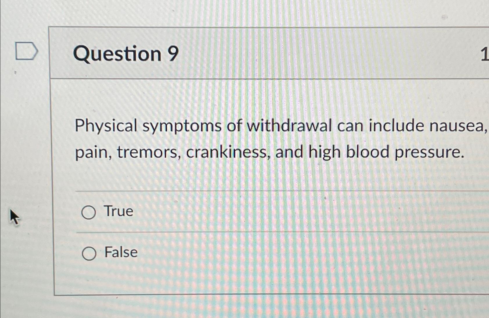 Solved Question 9Physical symptoms of withdrawal can include | Chegg.com