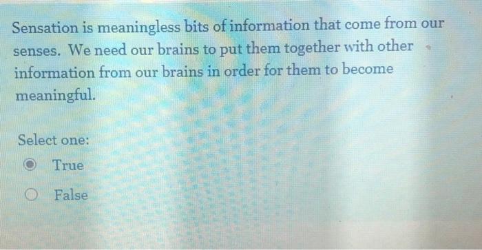 Solved Sensation is meaningless bits of information that | Chegg.com