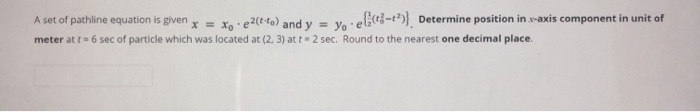 Solved A set of pathline equation is given x = x . e2(t-to) | Chegg.com