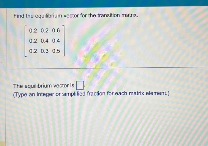 Solved Find the equilibrium vector for the transition | Chegg.com