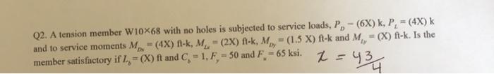 Solved Q2. A tension member W10X68 with no holes is | Chegg.com