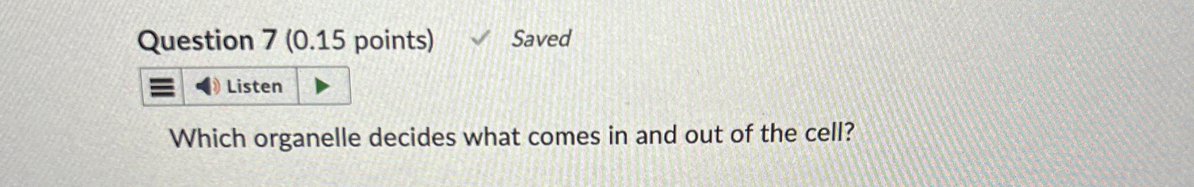 Solved Question 7 ( 0.15 ﻿points) ﻿Saved Which organelle | Chegg.com