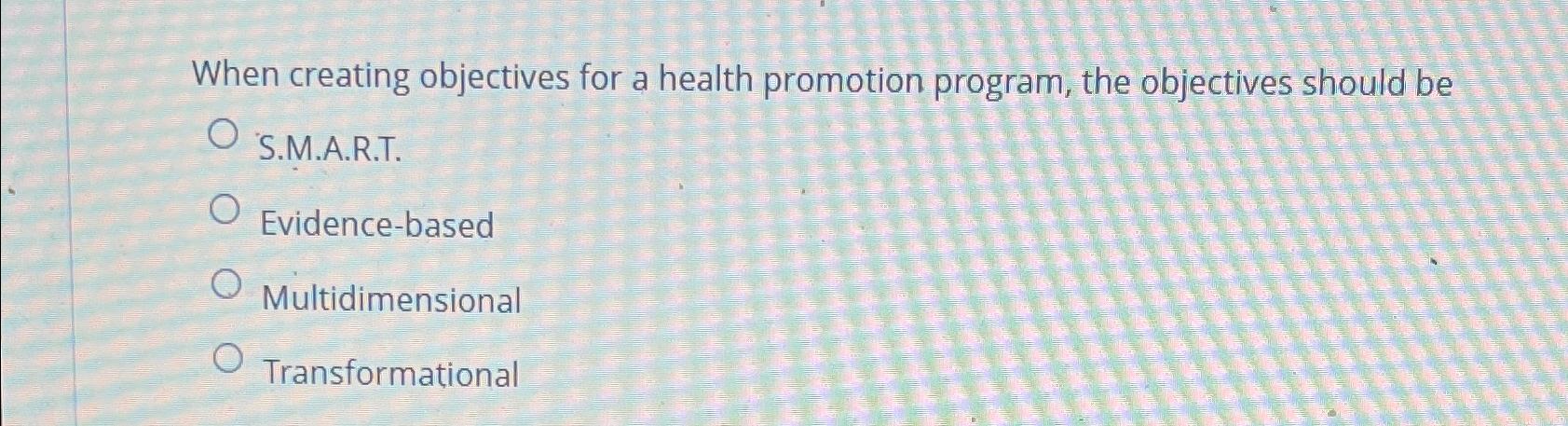 Solved When creating objectives for a health promotion | Chegg.com