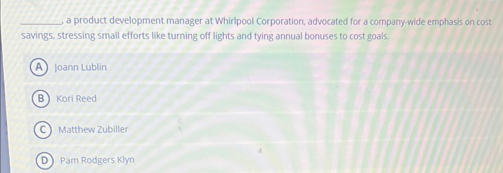 Solved a product development manager at Whirlpool | Chegg.com