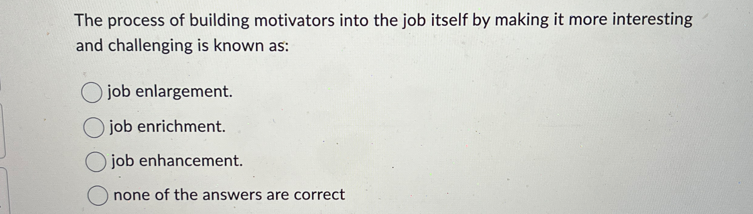 Solved The process of building motivators into the job | Chegg.com