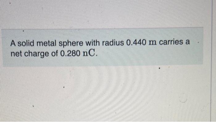Solved A solid metal sphere with radius 0.440 m carries a | Chegg.com