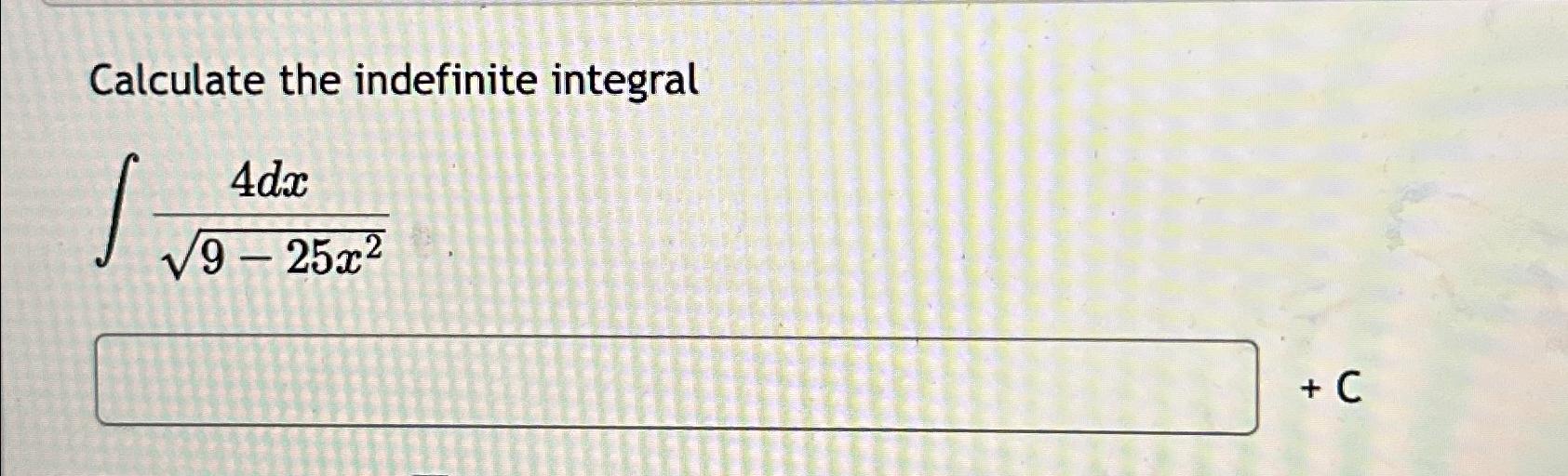 Solved Calculate the indefinite integral∫﻿﻿4dx9-25x22 | Chegg.com