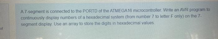 Solved A 7-segment is connecled to the PORTD of the ATMEGA16 | Chegg.com