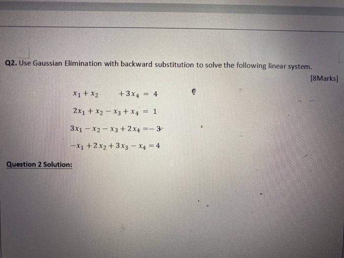 Solved Q2. Use Gaussian Elimination with backward | Chegg.com